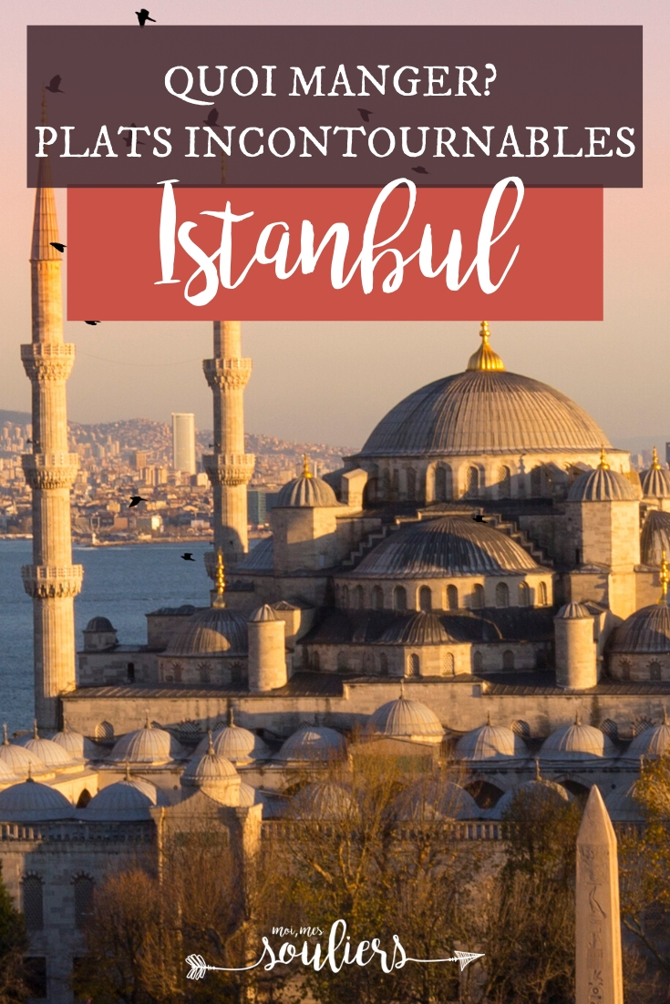 Quoi manger à Istanbul? 10 plats à goûter absolument - Moi, mes souliers